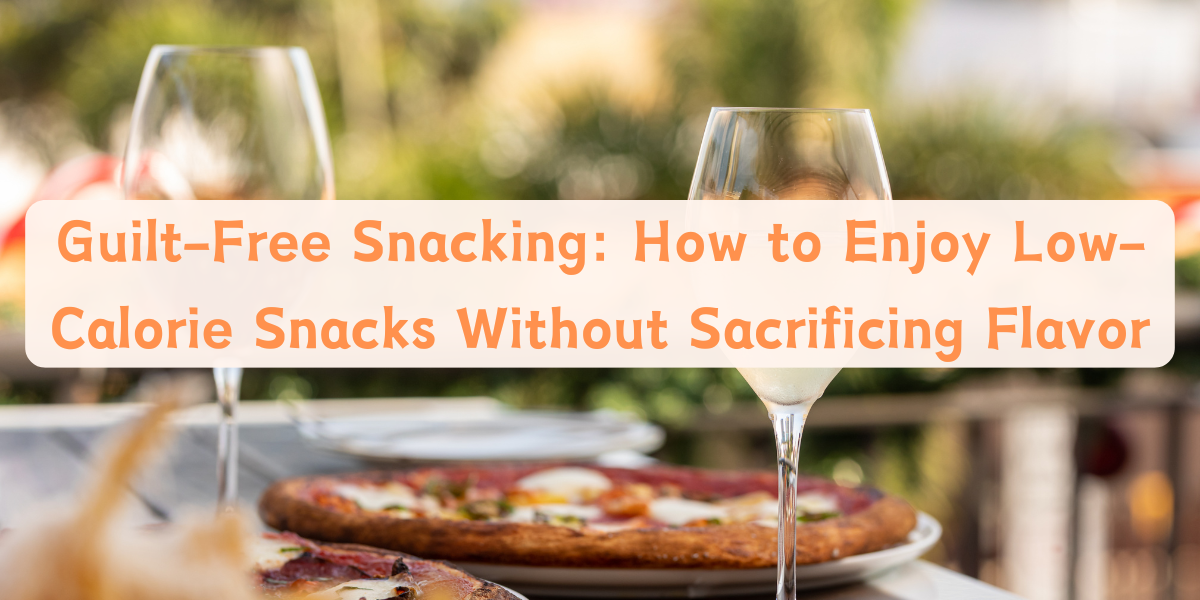 Guilt-Free Snacking: How to Enjoy Low-Calorie Snacks Without ...