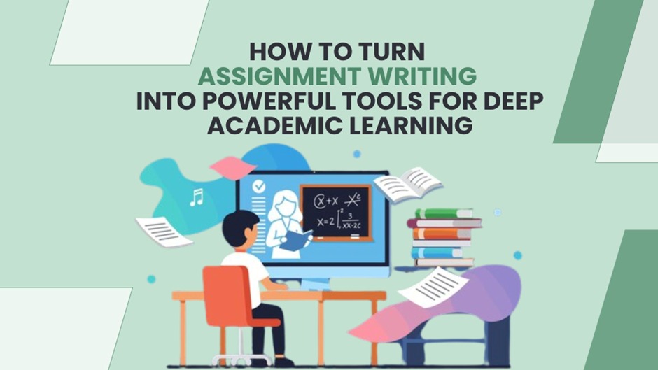 Turn Assignment Writing Into Deep academic Learning 5 Powerful Strategies
